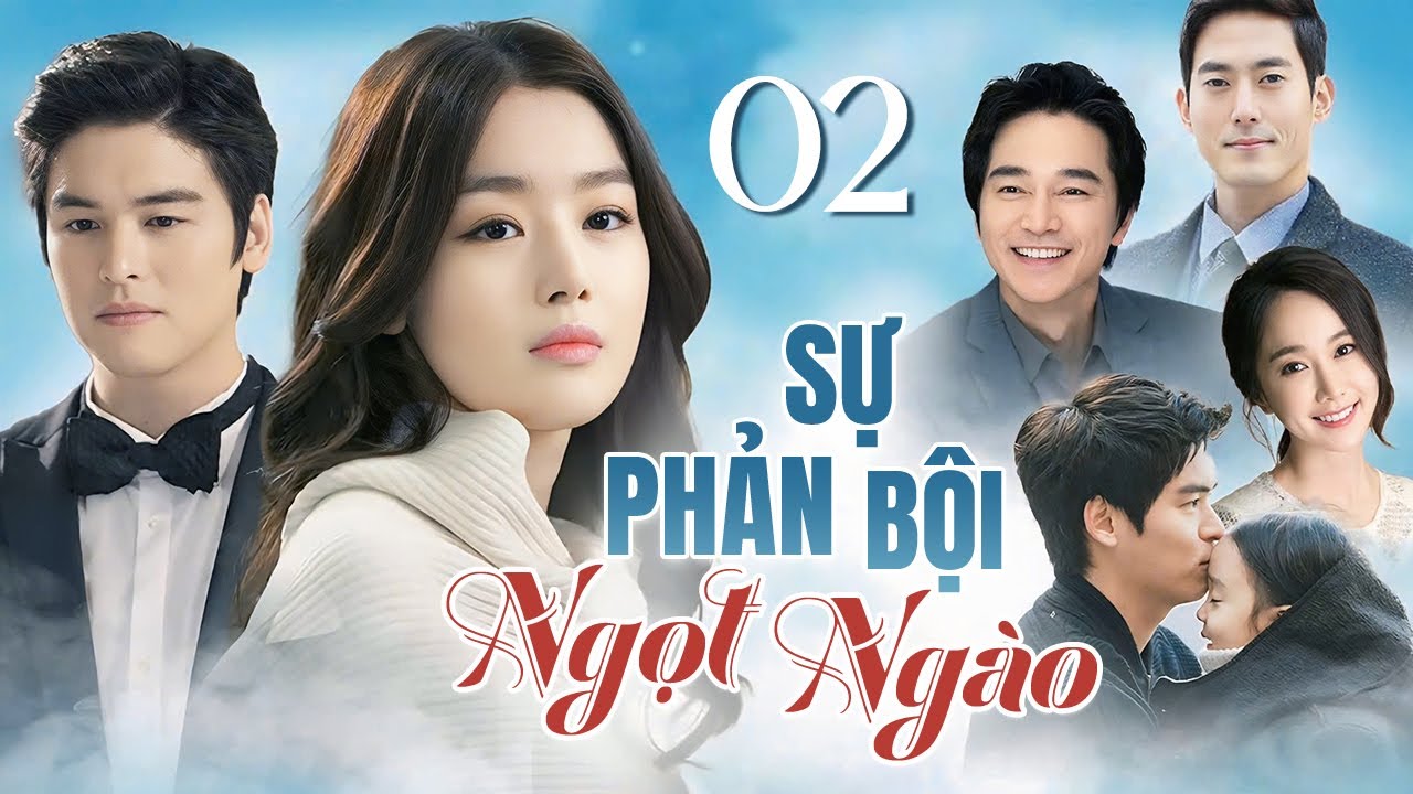 SỰ PHẢN BỘI NGỌT NGÀO - Tập 02 [Lồng Tiếng] Phim Bộ Tình Cảm Lãng Mạn ...