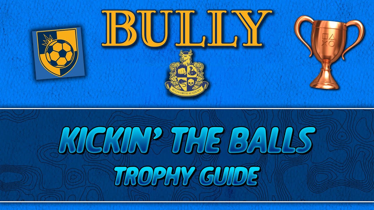 Bully | Kickin' the Balls Trophy Guide - YouTube