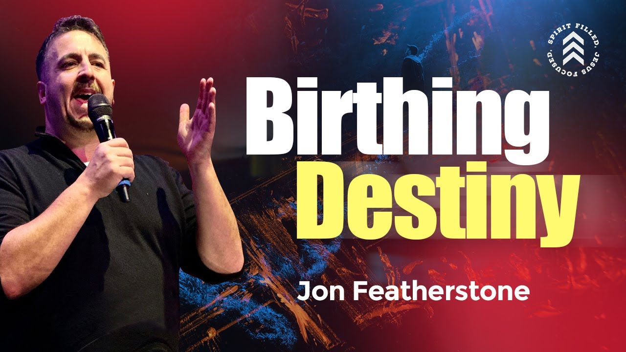 Birthing destiny - Pastor Jon Featherstone - YouTube