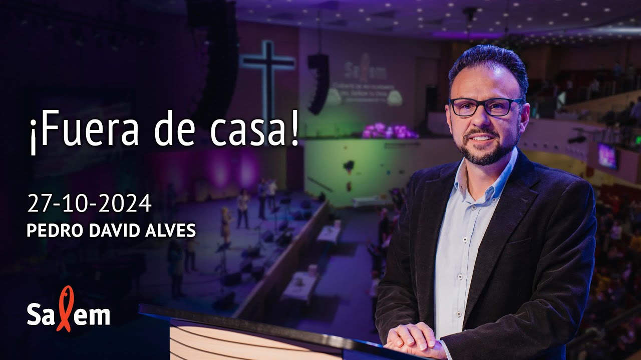 2024-10-27 | Pedro David Alves | "¡Fuera de casa!" | Iglesia Salem Madrid - YouTube