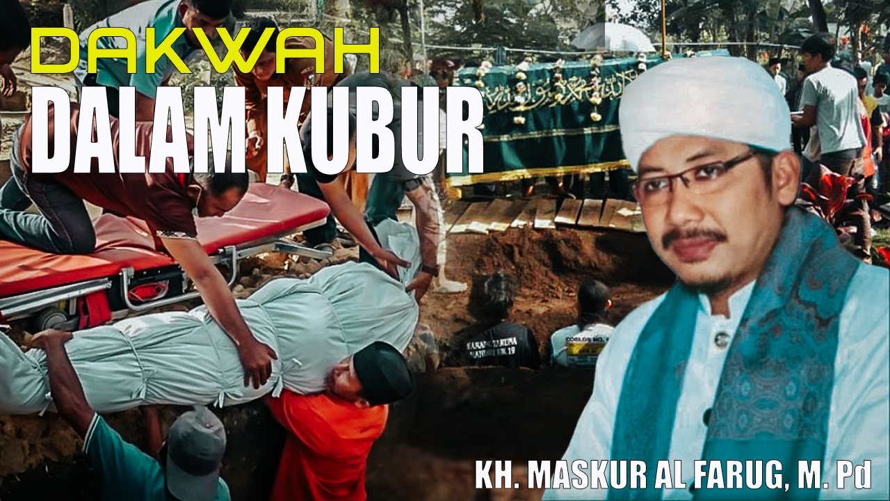 DAKWAH DALAM KUBUR K.H. Dr. Maskur Al Farug, M.Pd. - YouTube