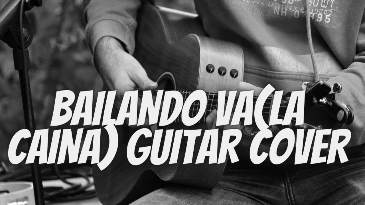 LA CAINA(BAILANDO VA) GUITAR COVER #IMPROVISATION #1 - YouTube