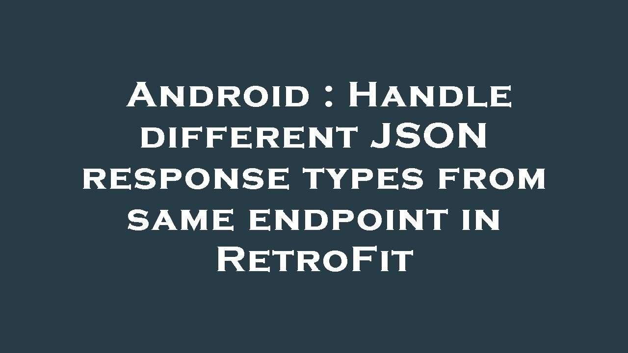 Android Handle Different Json Response Types From Same Endpoint In