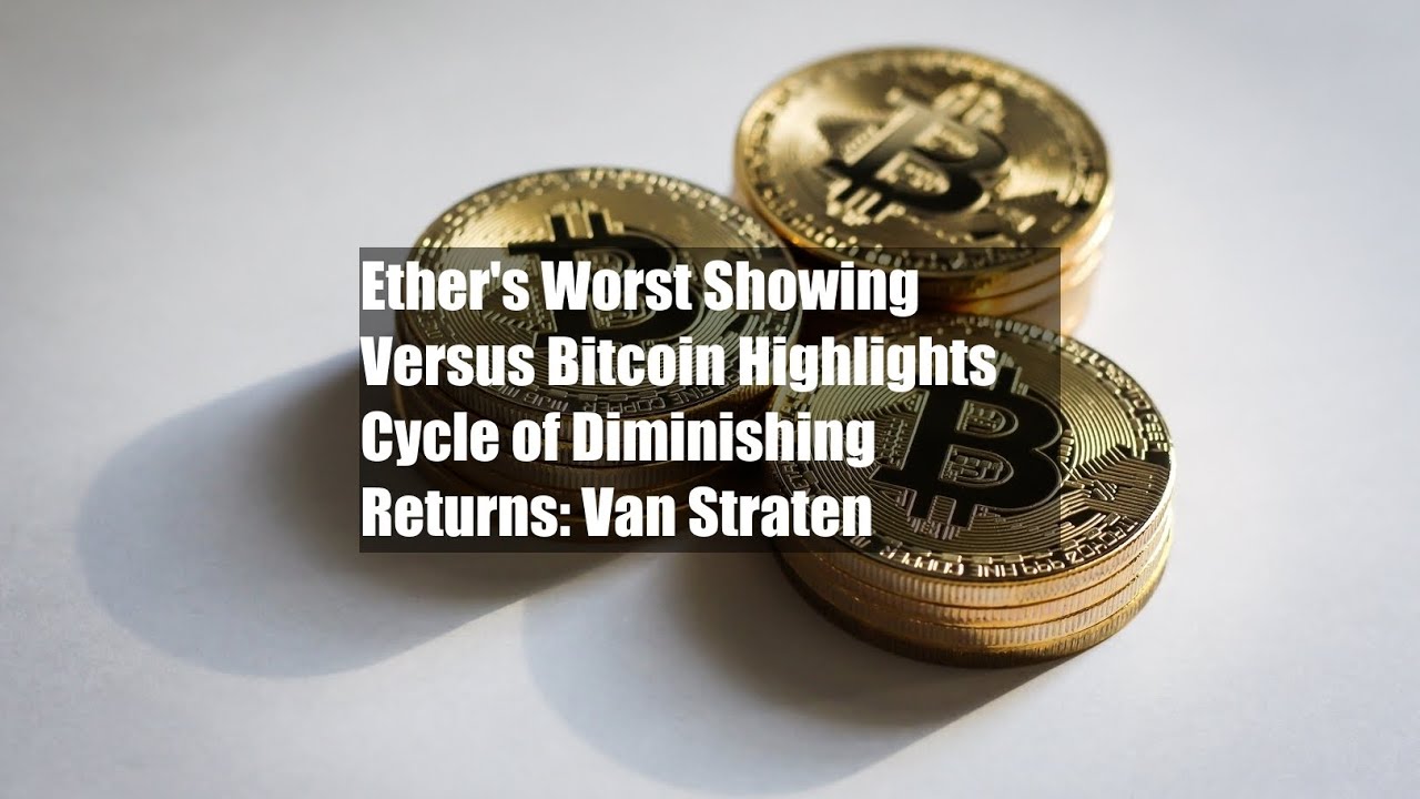 Ether's Worst Showing Versus Bitcoin Highlights Cycle of Diminishing ...