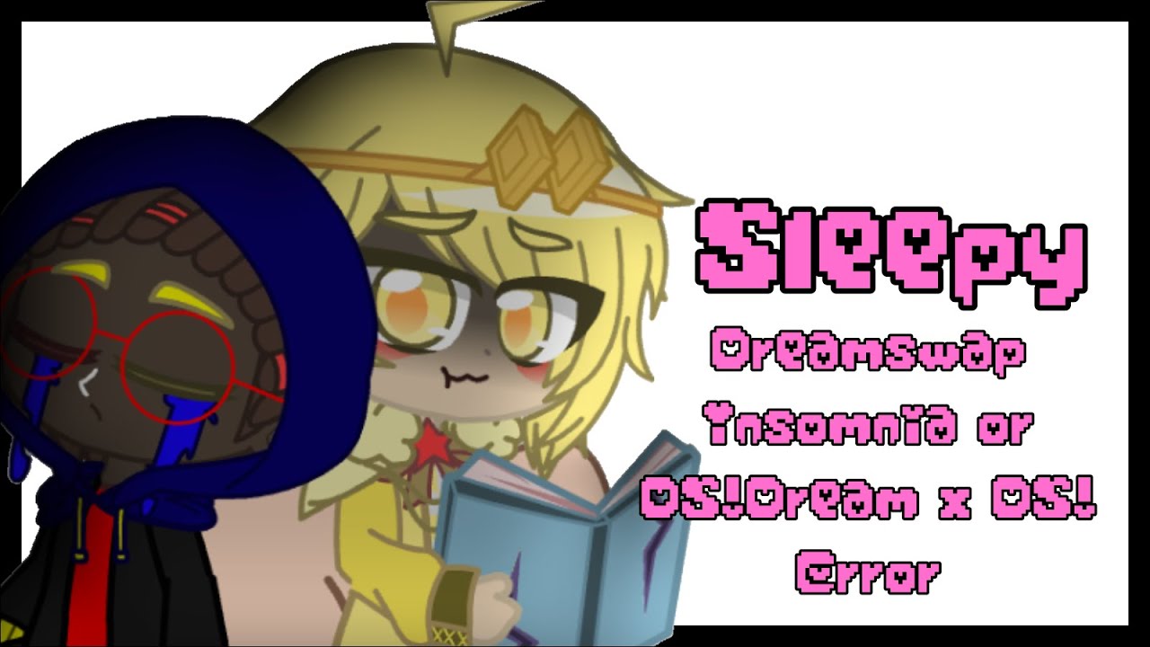 Sleepy | Dreamswap Insomnia/DS!Dream x DS!Error/Dreamswap ErrorDream ...