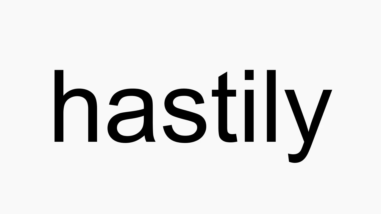 How to pronounce hastily - YouTube