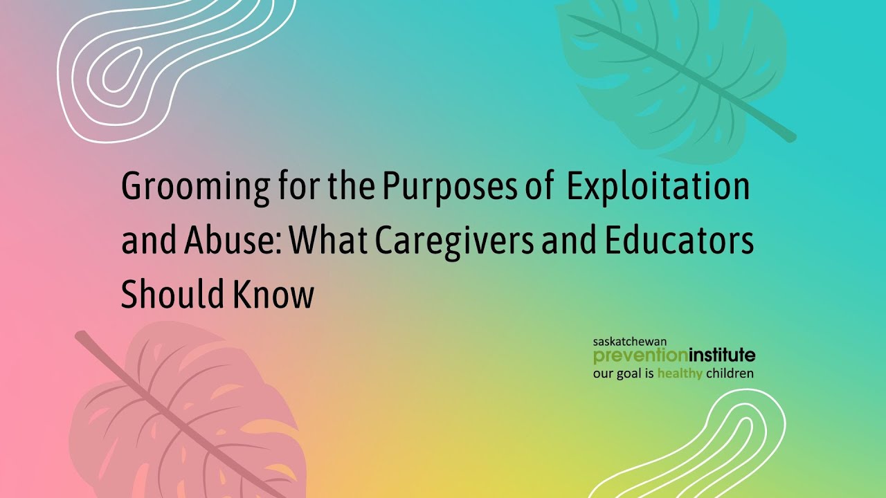 Grooming for the Purposes of Exploitation and Abuse: What Caregivers ...