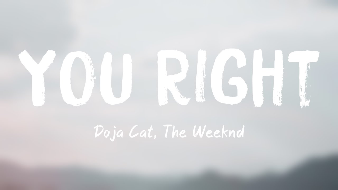 You Right - Doja Cat, The Weeknd {Lyrics Video} 🐝 - YouTube