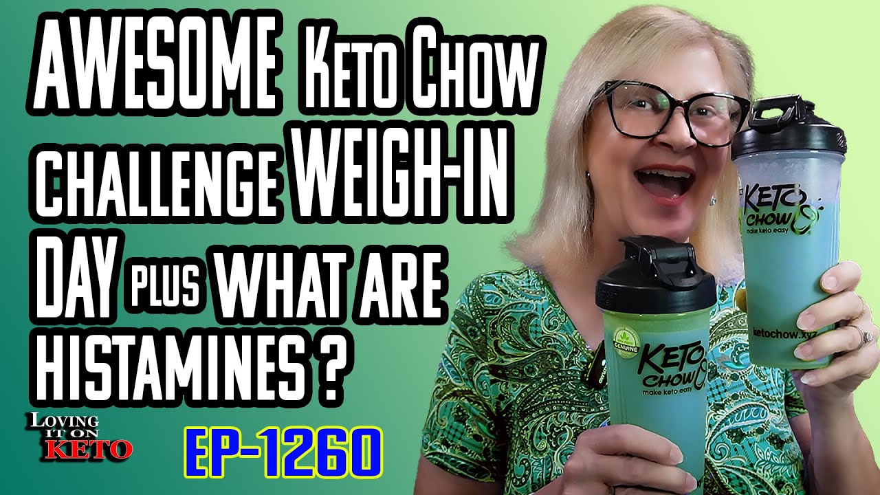 AWESOME KETO CHOW CHALLENGE WEIGH-IN DAY plus WHAT ARE HISTAMINES ? # ...
