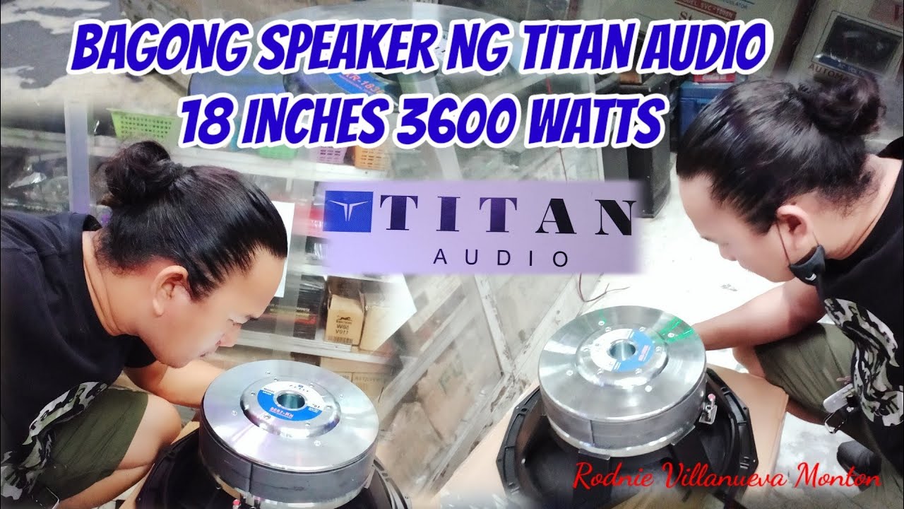 BAGONG SPEAKER NG TITAN AUDIO,18 INCHES 3600WATTS DOUBLE MAGNET 5 ...