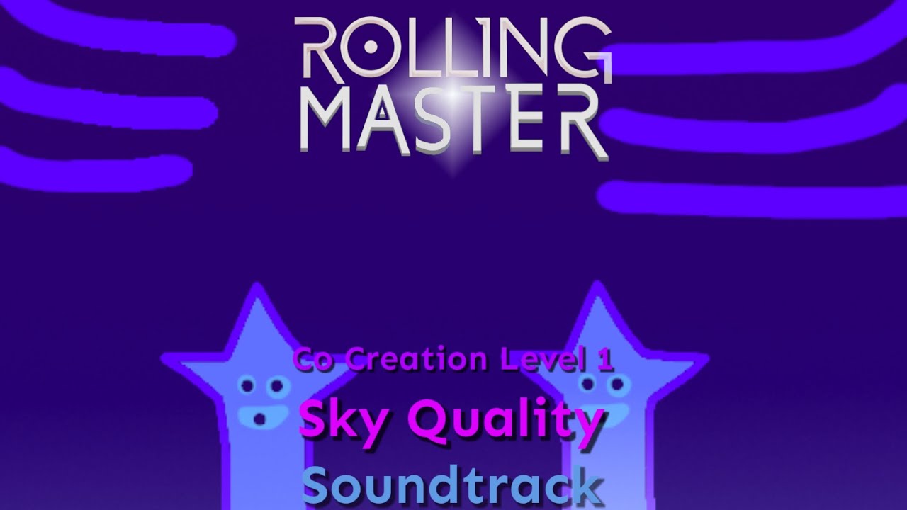 Rolling Master - Co-Creation Level 1 - Sky Quality [Official Soundtrack ...