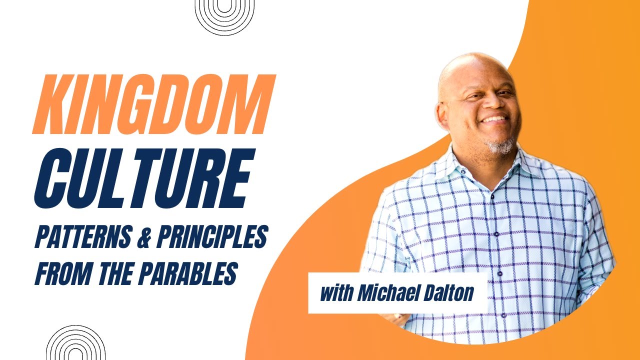 Part 10 of Kingdom Culture: Patterns & Principles From The Parables ...