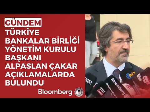 Türkiye Bankalar Birliği Yönetim Kurulu Başkanı Alpaslan Çakar Açıklamalarda Bulundu