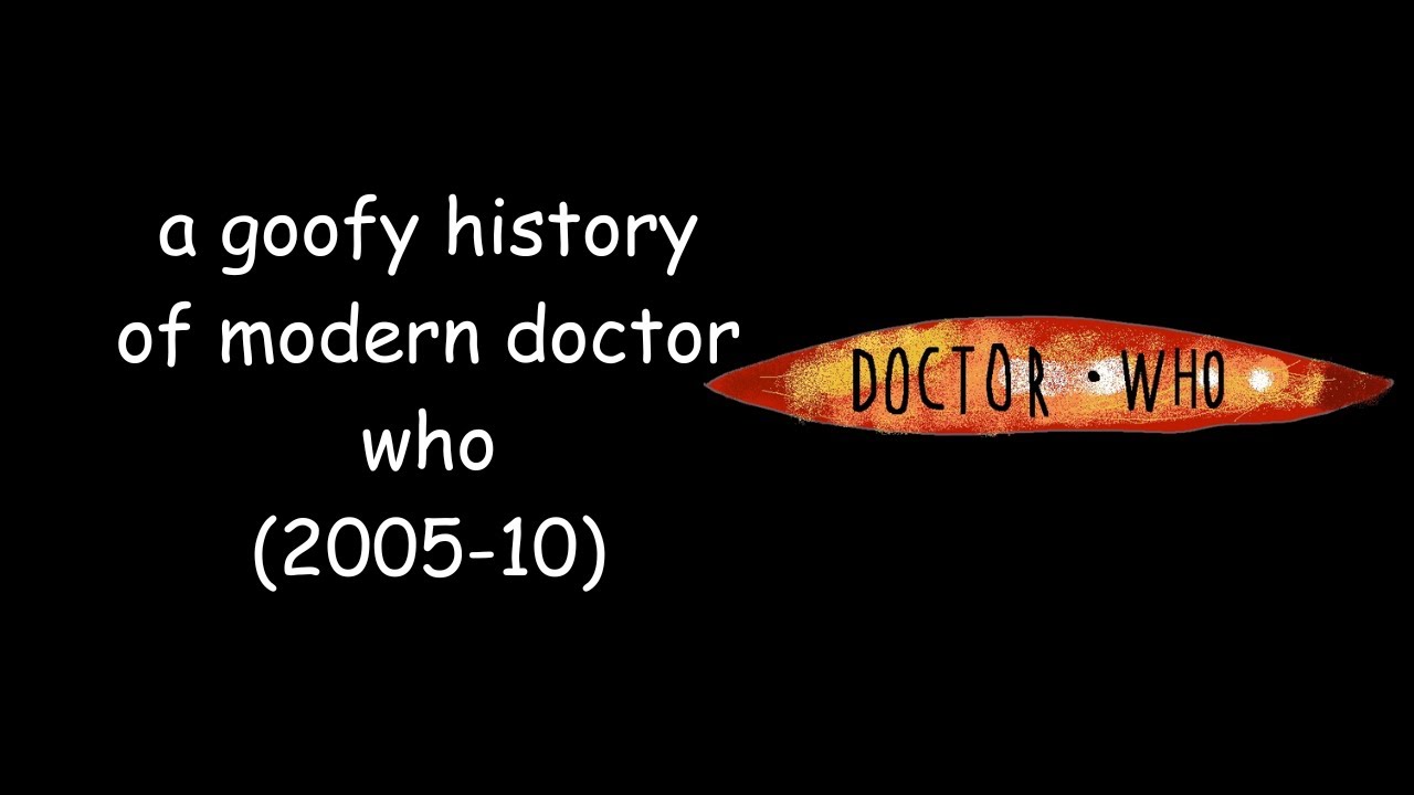 a goofy history of modern doctor who (2005-10) - YouTube