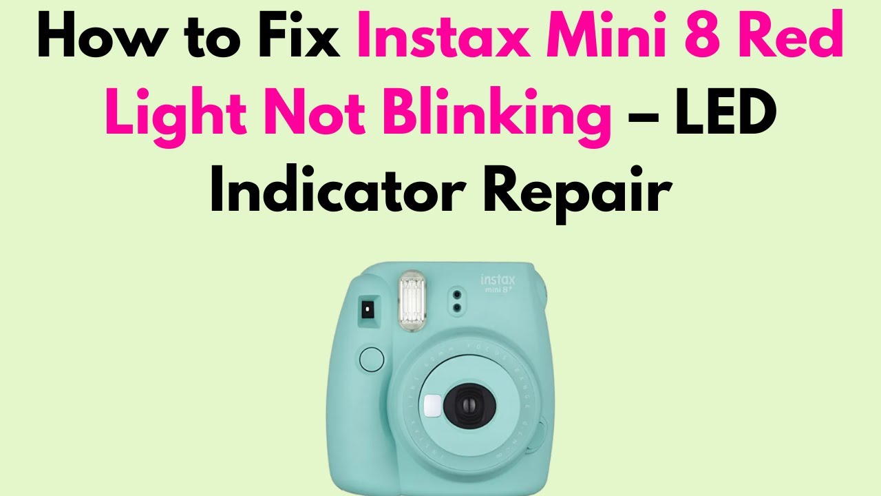 How to Fix Instax Mini 8 Red Light Not Blinking – LED Indicator Repair ...