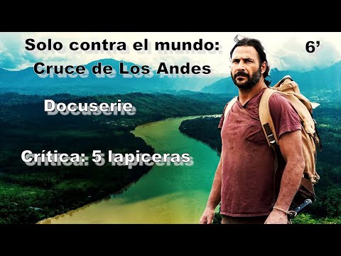 ‘Solo contra el mundo: Cruce de Los Andes’ | Docuserie | Crítica: 5 ...
