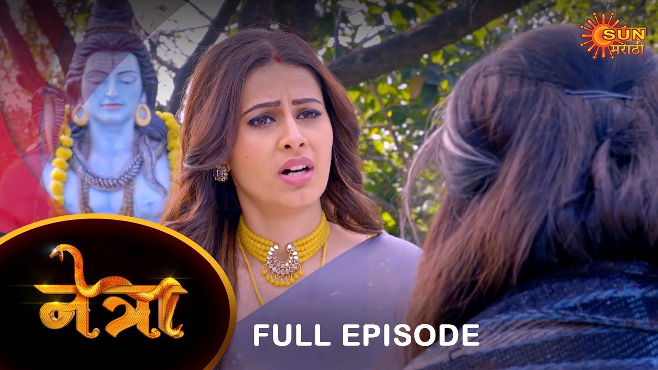 Netra - Full Episode | 29 May 2023 | New Marathi Serial | Sun Marathi ...