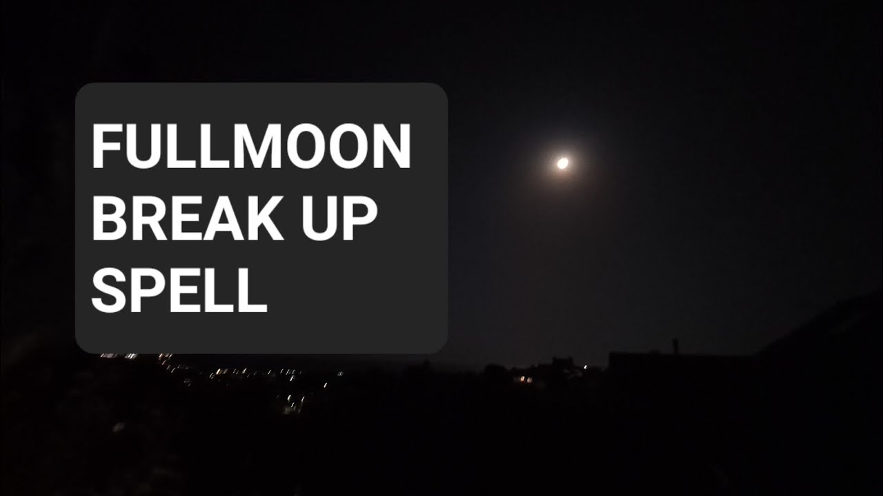 FULLMOON BREAKUP SPELL - YouTube