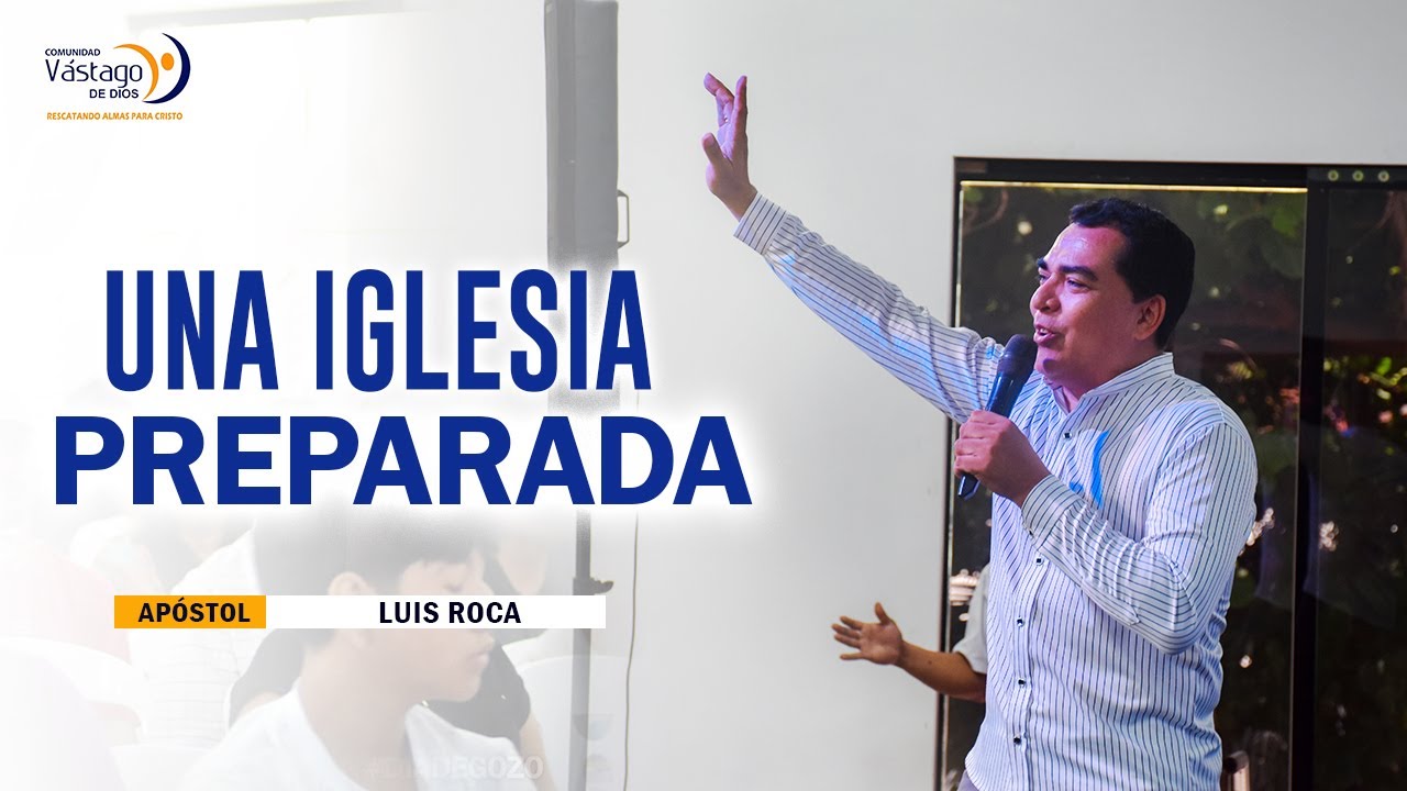 UNA IGLESIA PREPARADA - APÓSTOL LUIS ROCA - YouTube