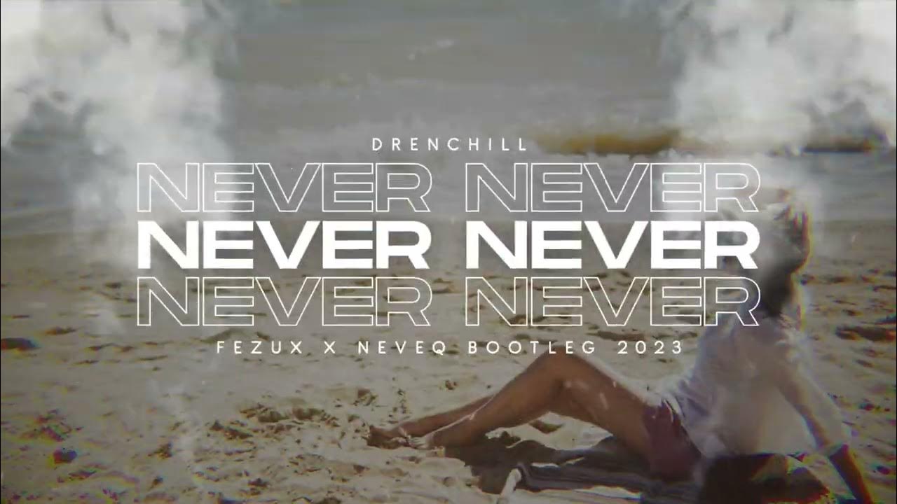 Drenchill - Never Never (NeveQ x FezuX Bootleg) 2023 - YouTube