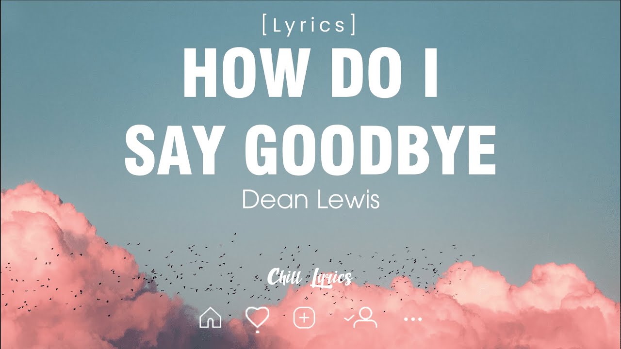 How Do I Say Goodbye - Dean Lewis (Lyrics) | Chill Lyrics - YouTube