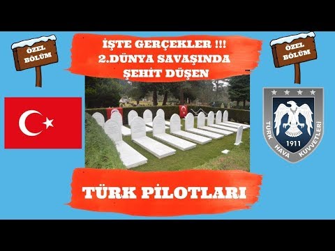 İŞTE GERÇEKLER !!! 2 DÜNYA SAVAŞINDA ŞEHİT DÜŞEN TÜRK PİLOTLARI