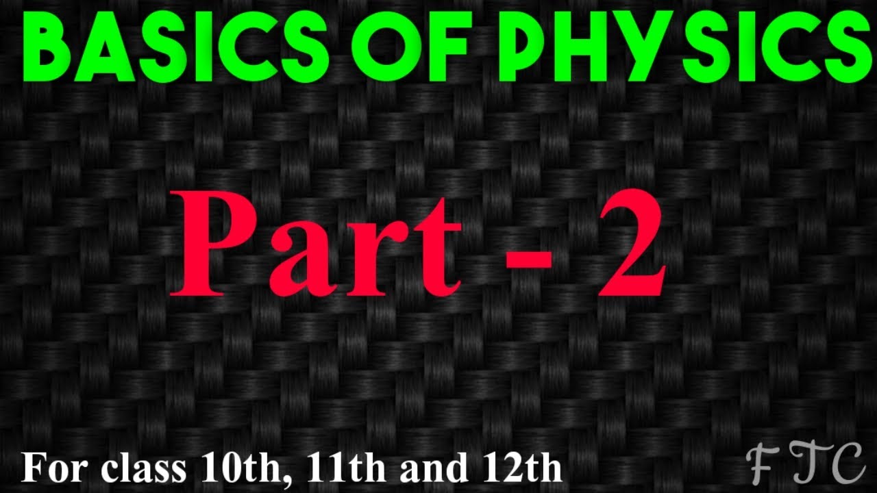 Basics of Physics !!!!!!! Part - 2 !!!!!!! For Class 10th, 11th and ...