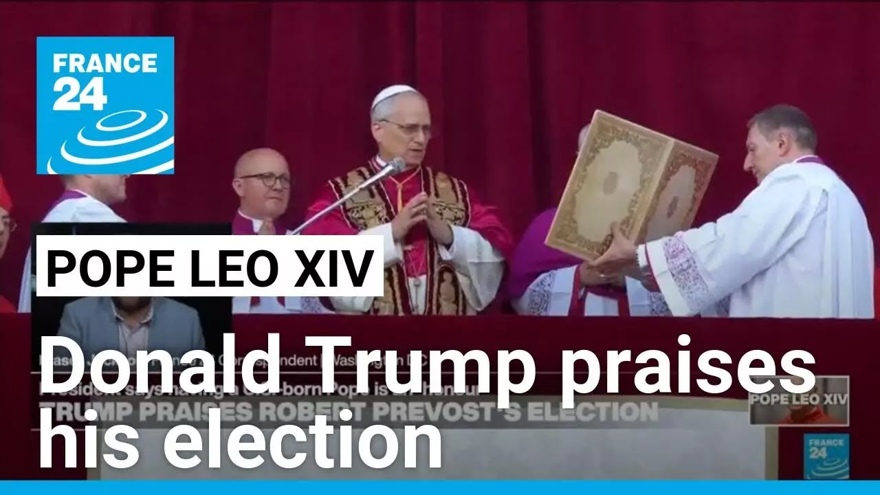 Pope Leo XIV: Donald Trump praises Robert Prevost's election • FRANCE ...