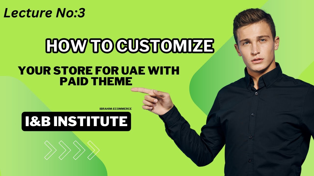 Lecture No 3 I How To customize Your Store For UAE With Paid Theme By I&B institute. - YouTube