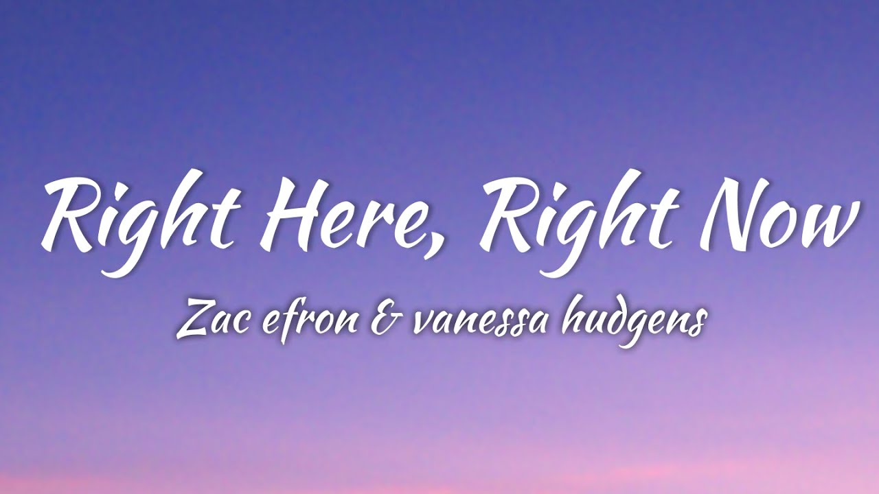 Zac efron & vanessa hudgens - Right Here, Right Now (Lyrics + Vietsub ...