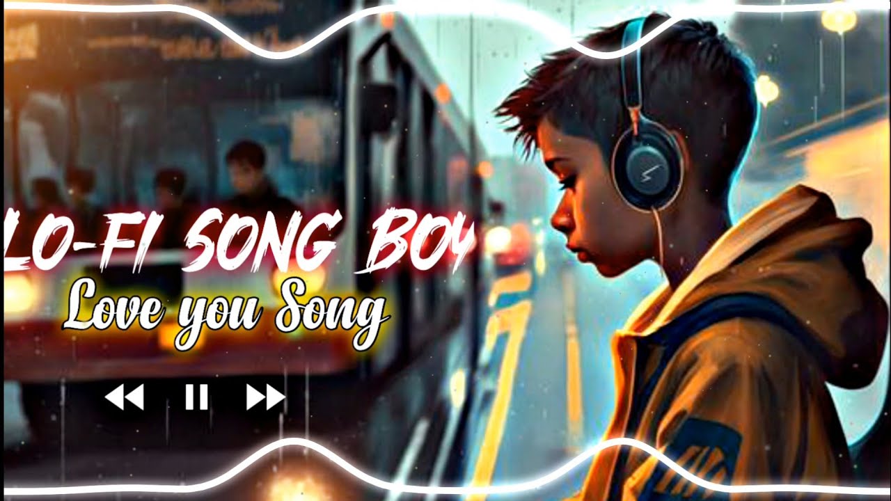 Lo-fi Song Boy Full || Love Remix Lofi Song - YouTube
