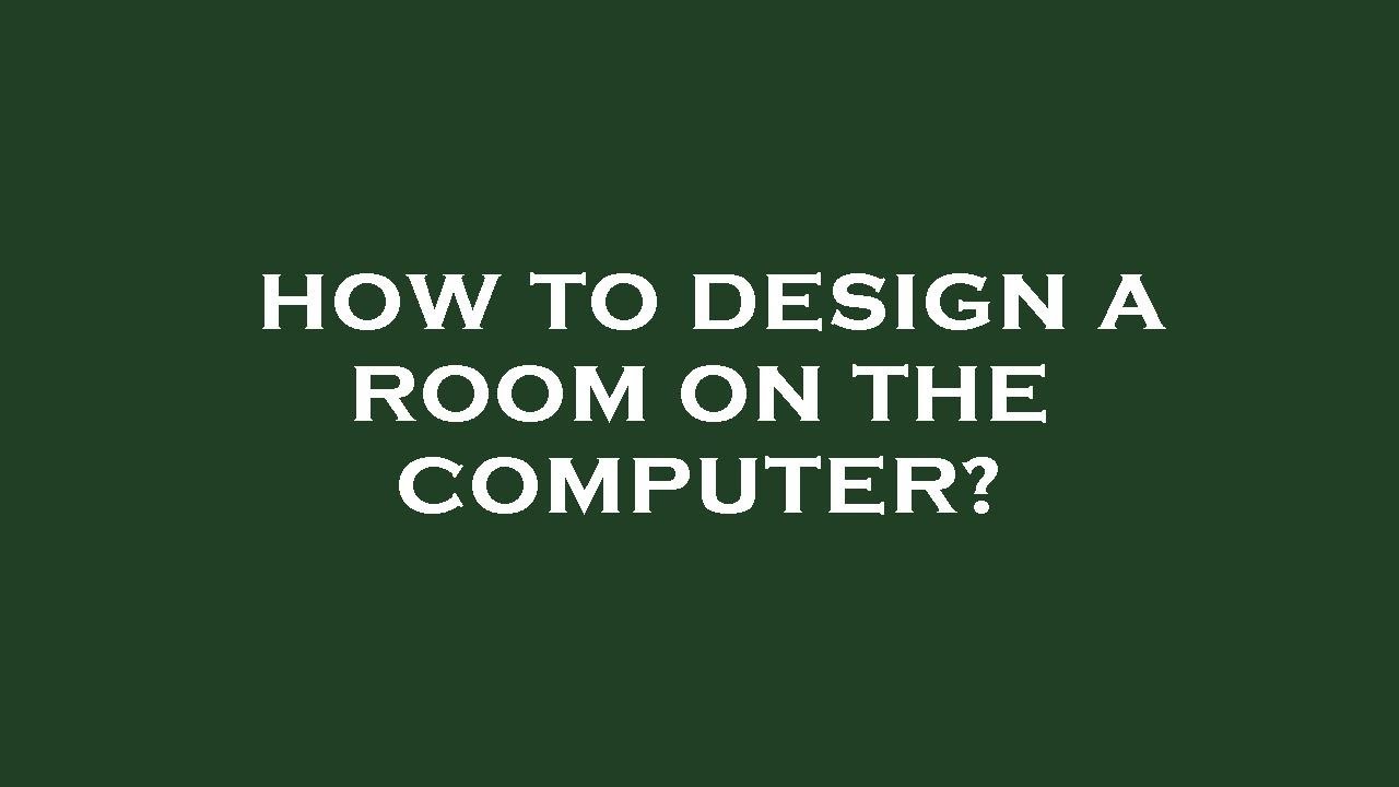 How to design a room on the computer? - YouTube