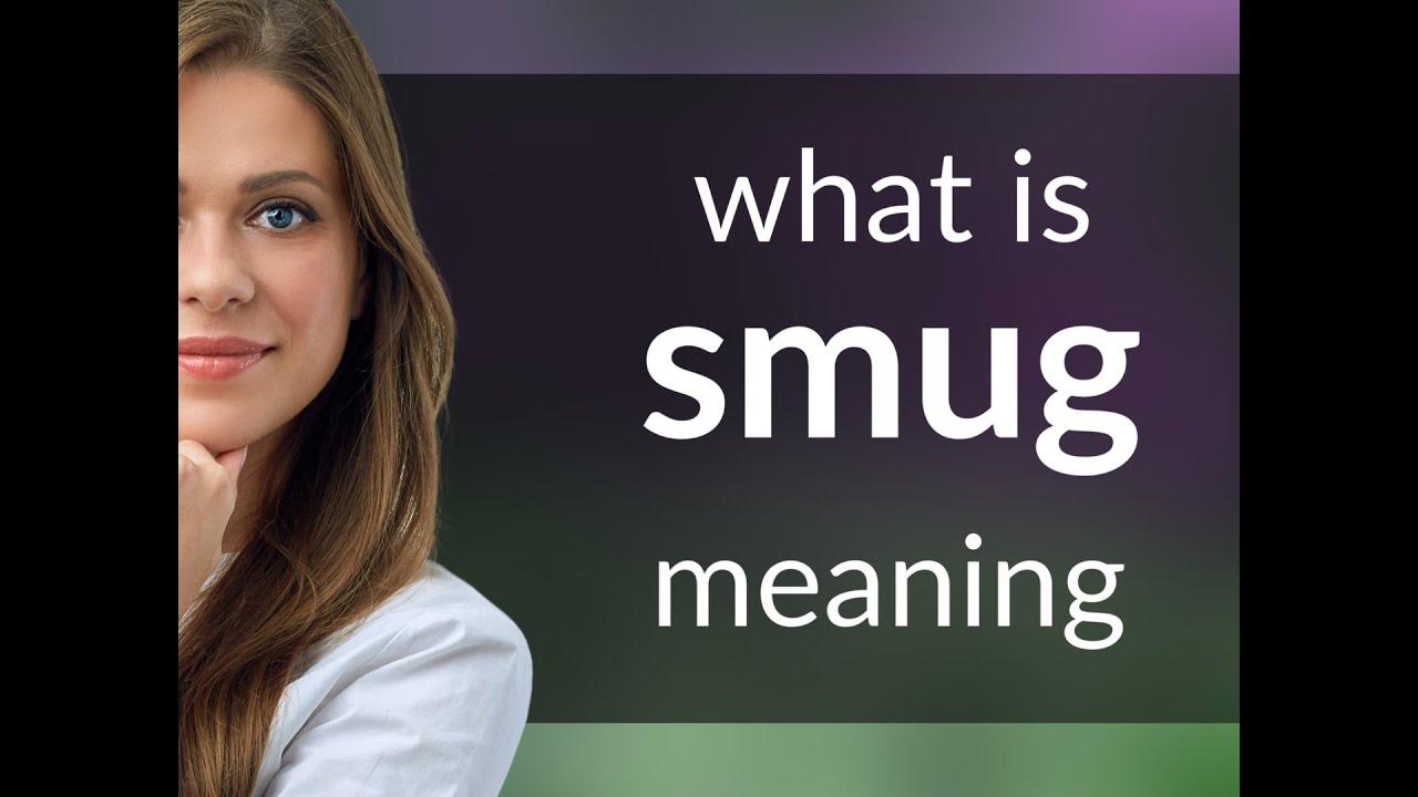 Smug — definition of SMUG - YouTube Smug — definition of SMUG - YouTube