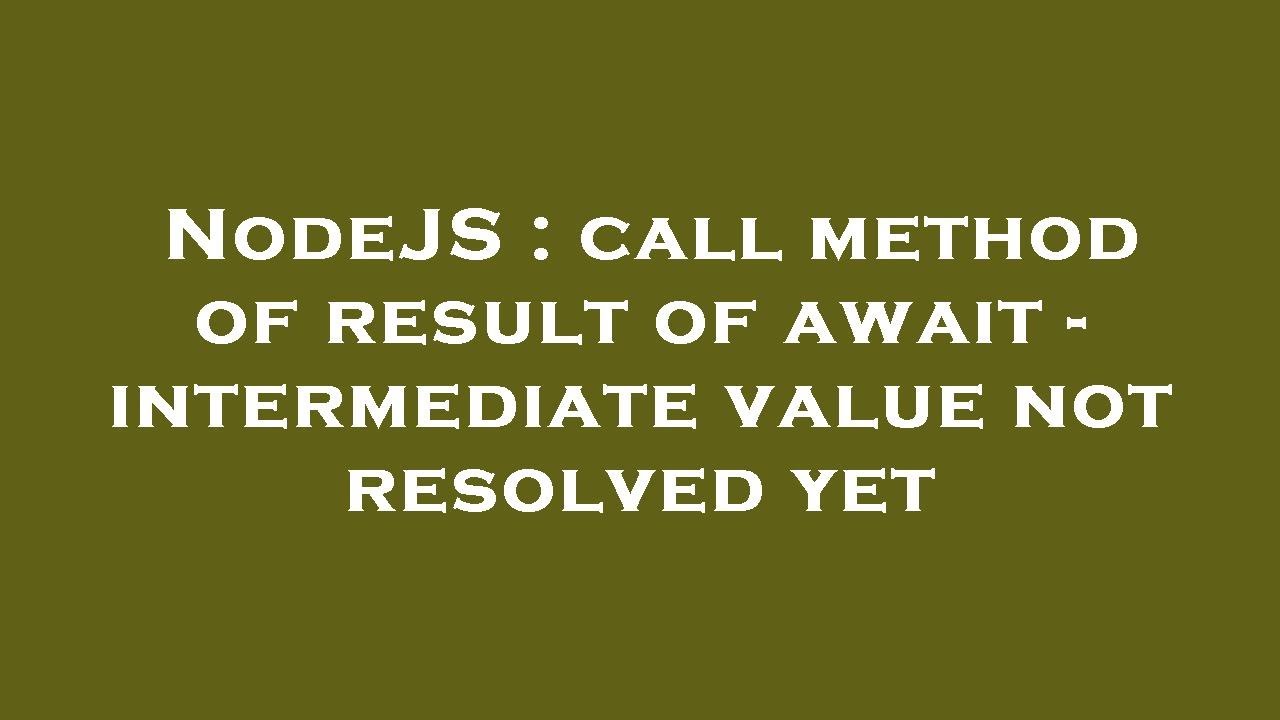 Nodejs Call Method Of Result Of Await Intermediate Value Not Resolved Yet Youtube 4606