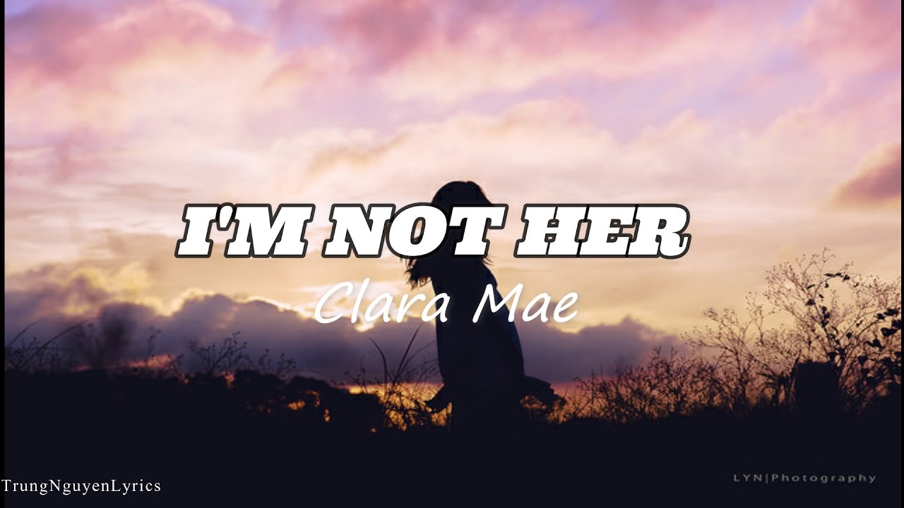 I'M NOT HER - Clara Mae (Lyrics + Vietsub) - YouTube