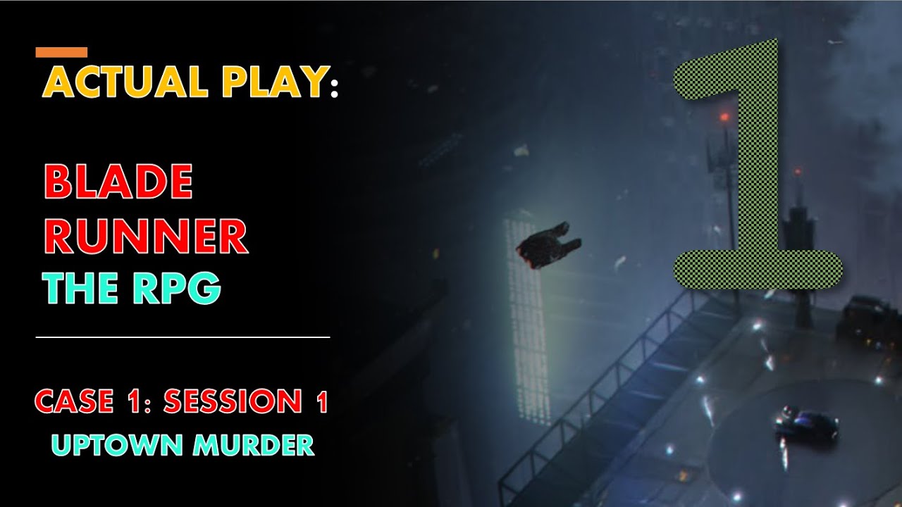 Blade Runner: Case 1: Session 1 (Actual Play) - YouTube