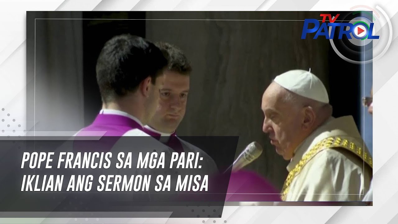 Pope Francis sa mga pari: Iklian ang sermon sa misa | TV Patrol - YouTube