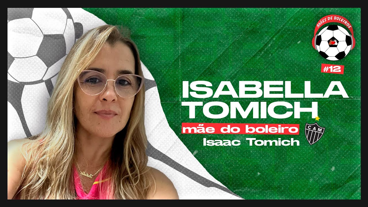 #12 Isabella Tomich, mãe do atacante Isaac do Atlético Mineiro, uniu ...