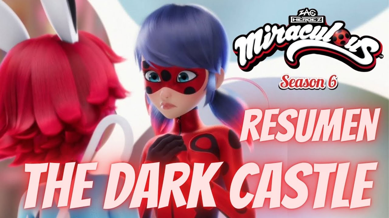 MIRACULOUS LADYBUG T6 : " THE DARK CASTLE " CAP 10 | RESUMEN EN 13 ...