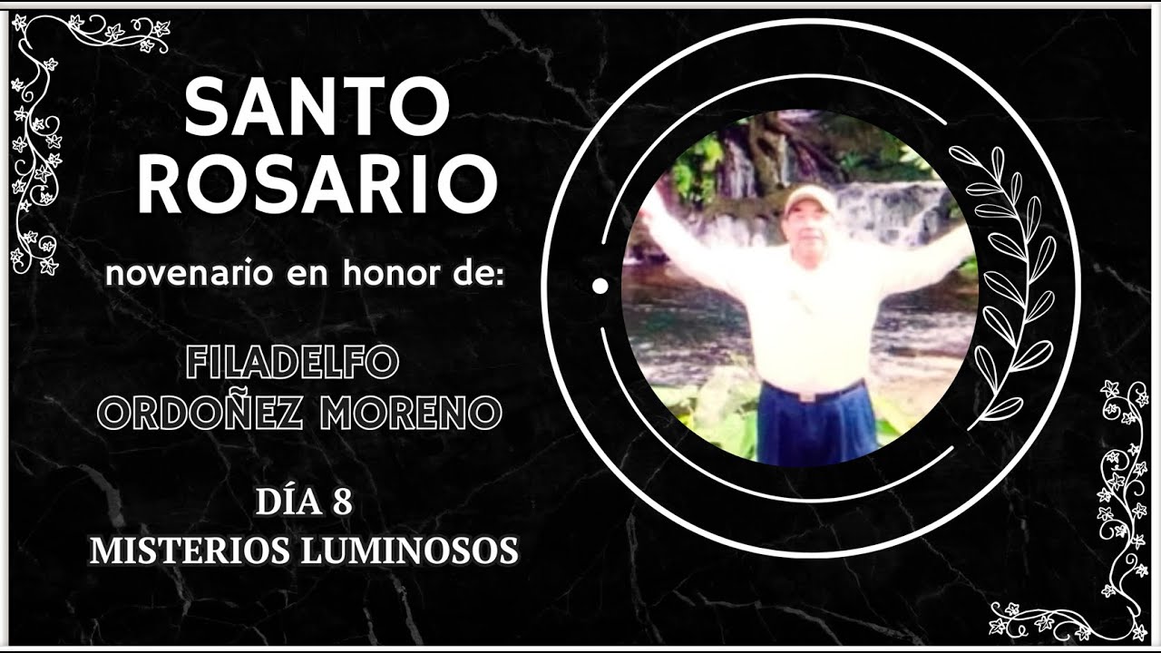 Día 8 Novenario Filadelfo Ordoñez Moreno Misterios Luminosos - YouTube