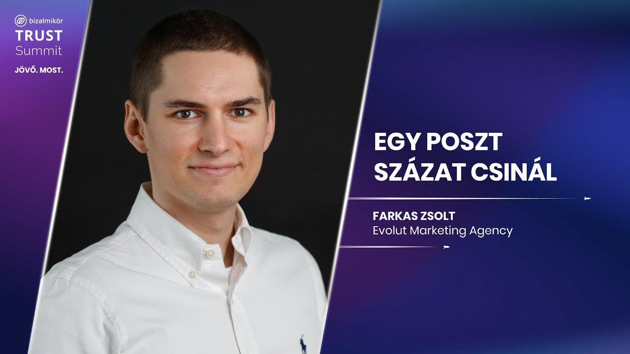 Farkas Zsolt, Evolut Marketing Agency - Trust Summit JÖVŐ. MOST ...