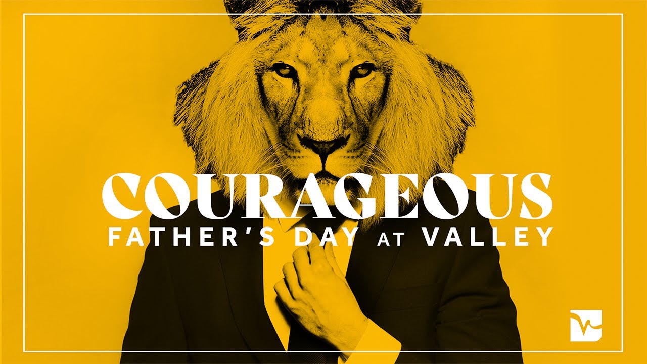 Courageous: Father's Day at Valley || Lead Pastor - David Schmaltz ...