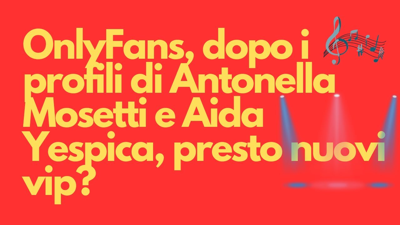 OnlyFans, dopo i profili di Antonella Mosetti e Aida Yespica, presto ...