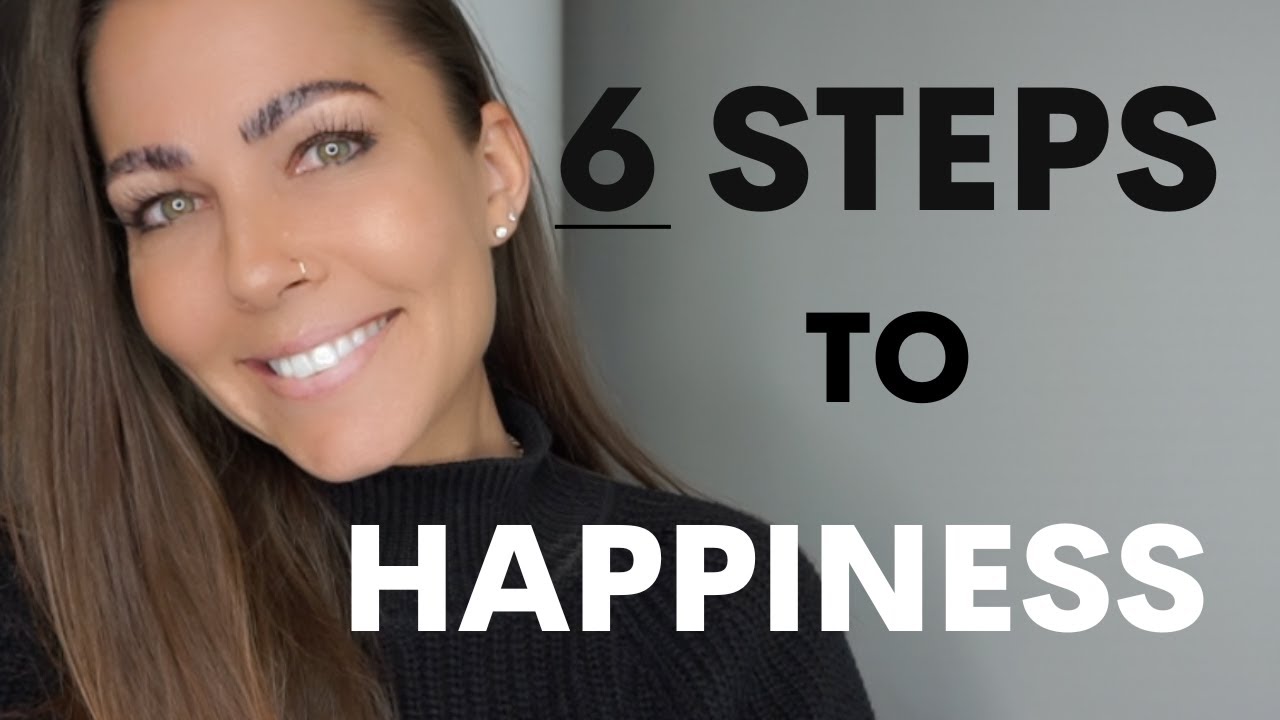 6 Steps To Happiness Youtube