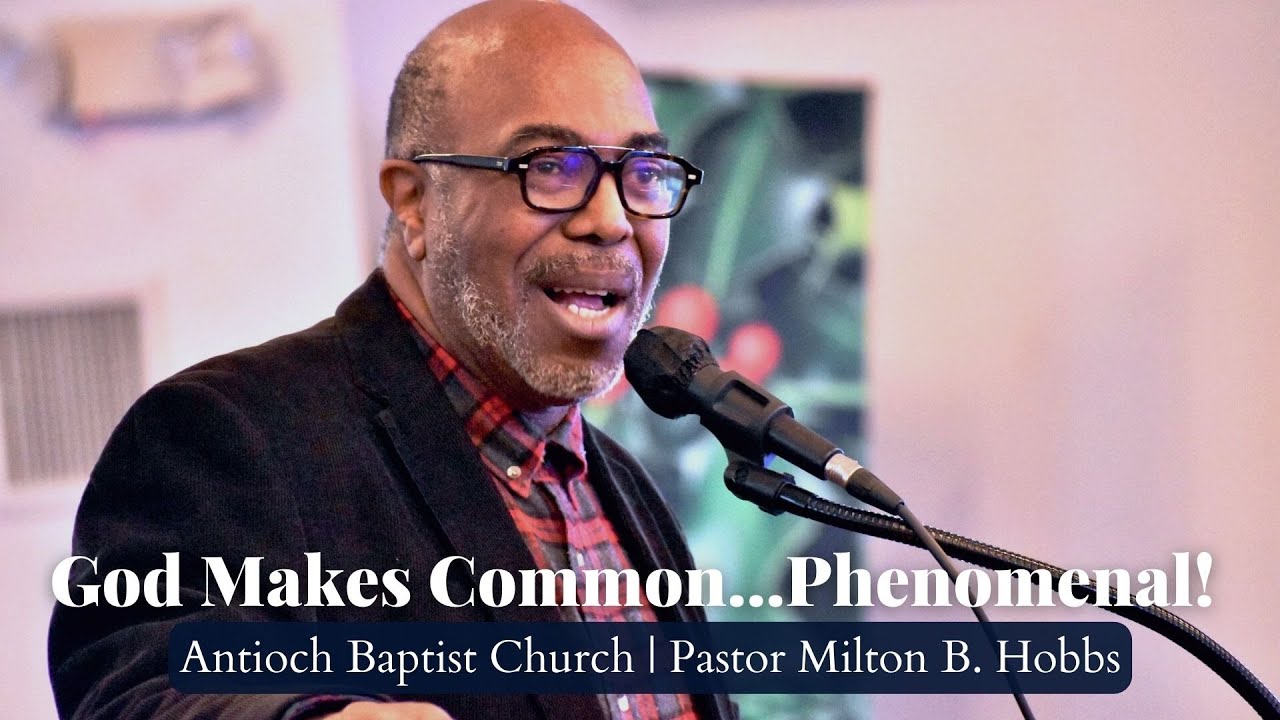 God Makes Common…Phenomenal! | Pastor Milton B. Hobbs - YouTube