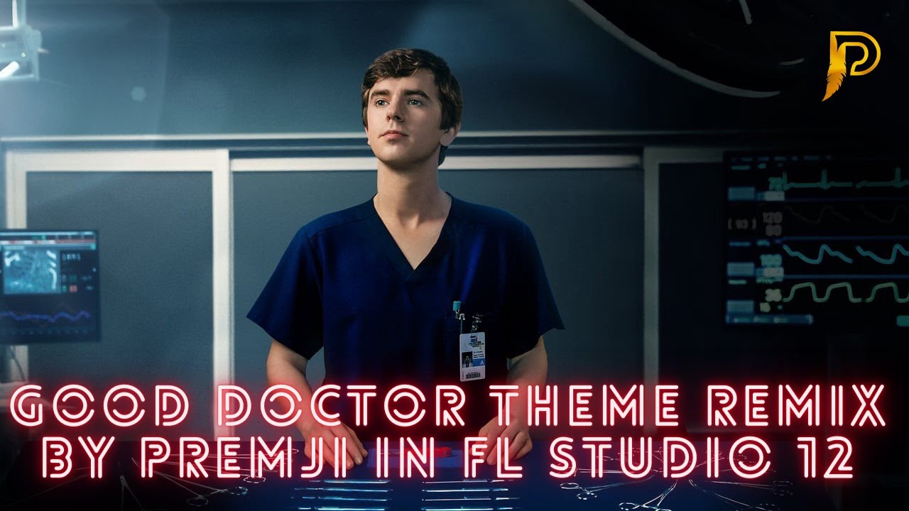 The Good Doctor Theme REMIX by Premji in FL STUDIO 12 | #Premji_AMF ...