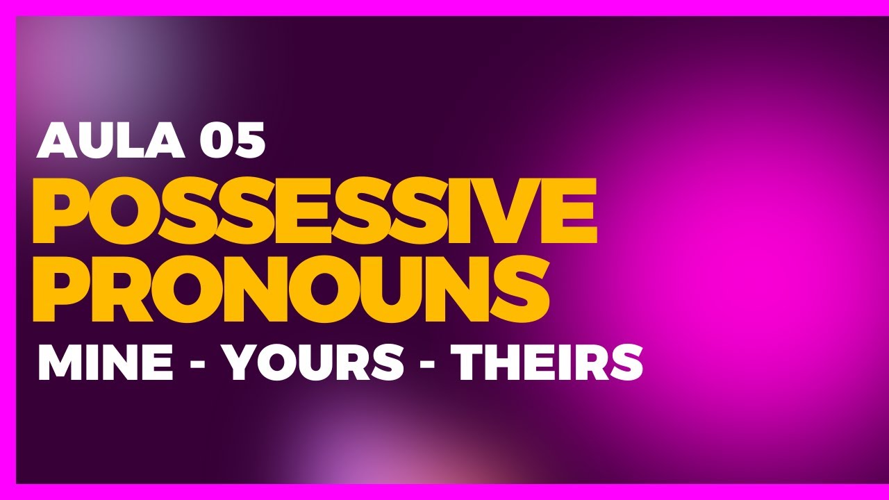 Curso de Inglês grátis | Aula 05 | Possessive Pronouns - YouTube