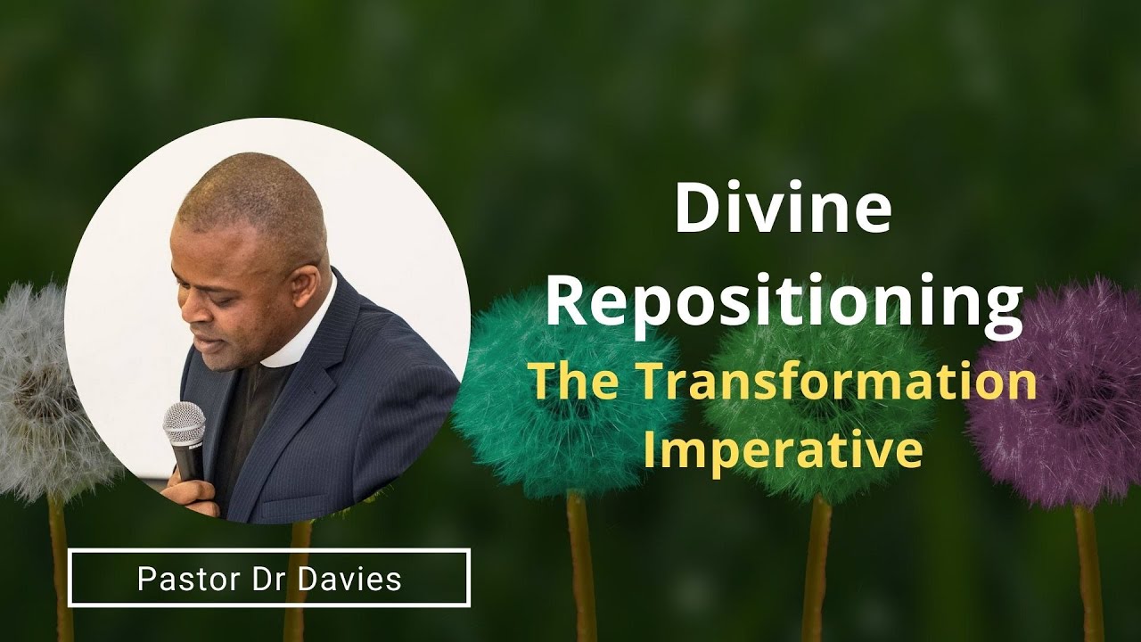Divine Repositioning: The Transformation Imperative | Pastor Dr Davies ...