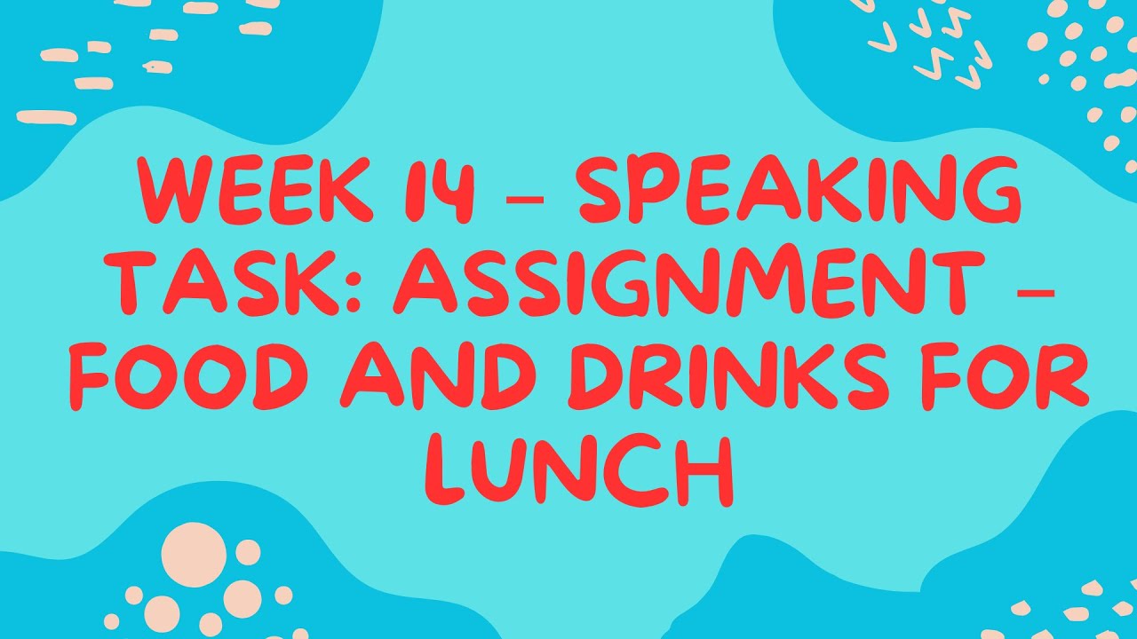 Week 14 – Speaking Task: Assignment – Food and drinks for lunch - YouTube