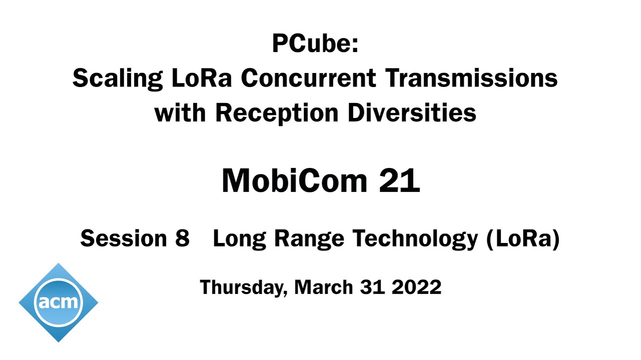 MobiCom 21 - PCube: Scaling LoRa Concurrent Transmissions with Reception Diversities - YouTube